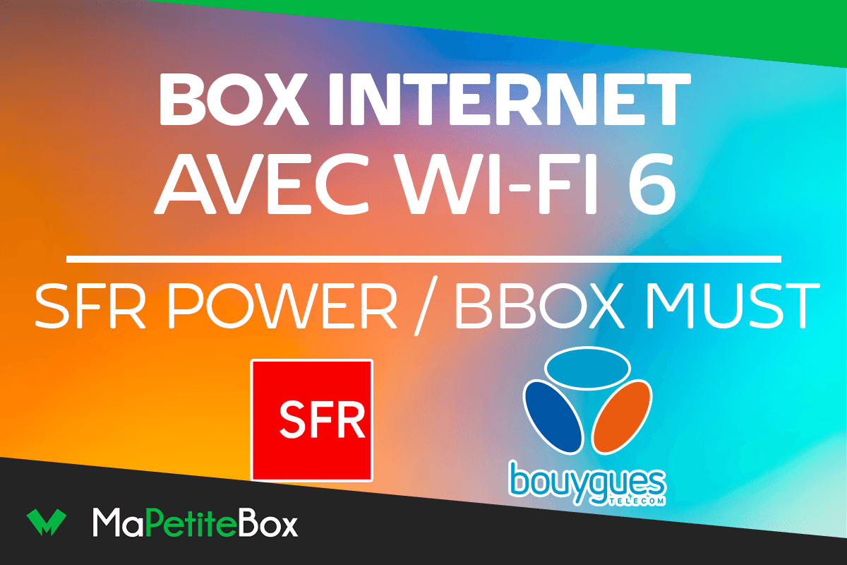 Box internet Wi-fi 6 : plutôt Bbox must ou bien SFR Power