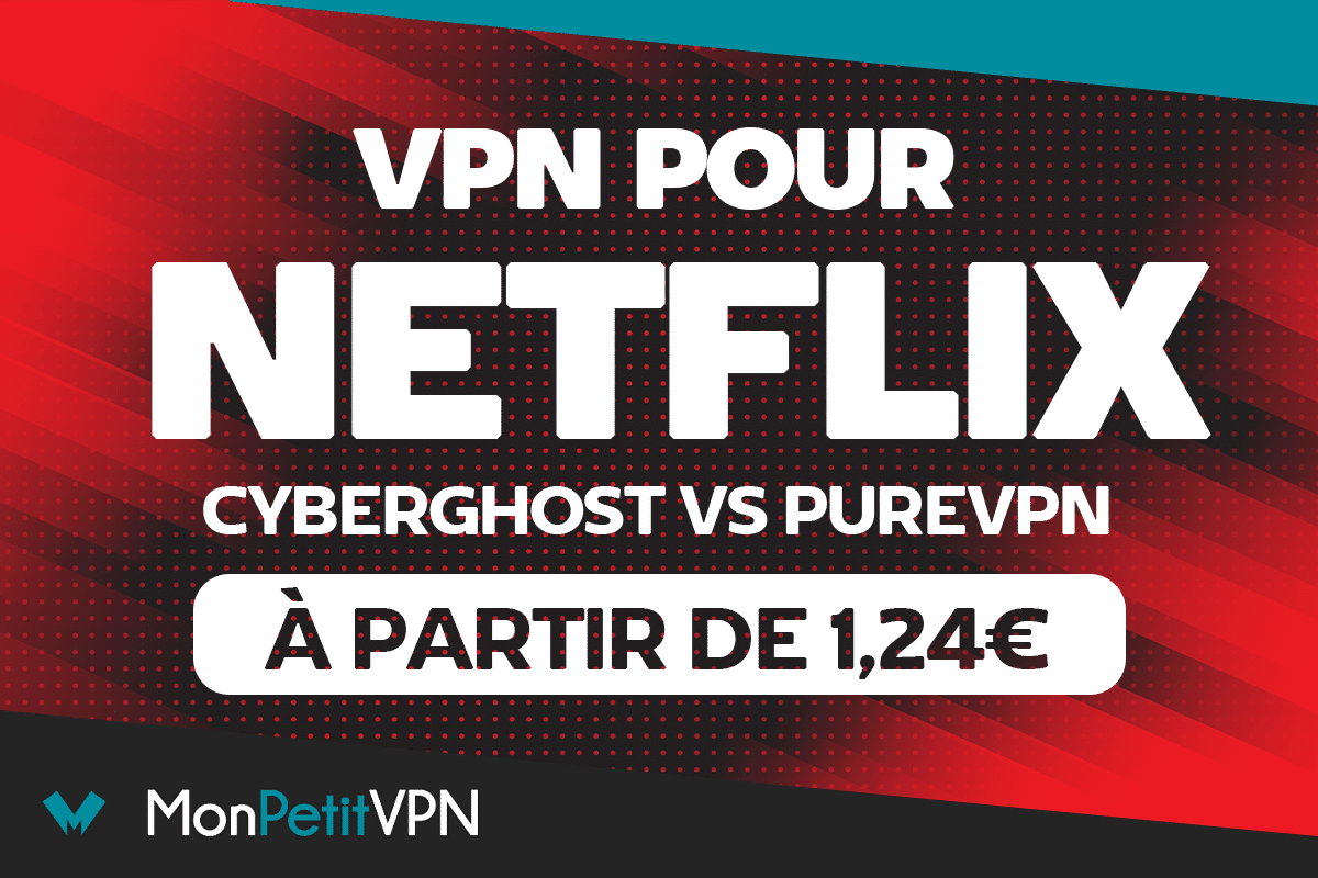 VPN pour Netflix à 3€ : qui choisir entre CyberGhost et PureVPN