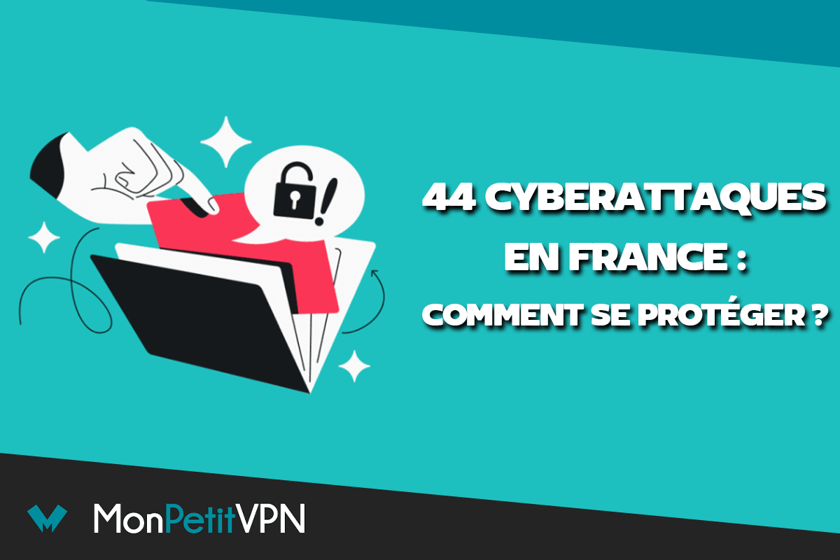 44 cyberattaques en France : que faire pour protéger ses données