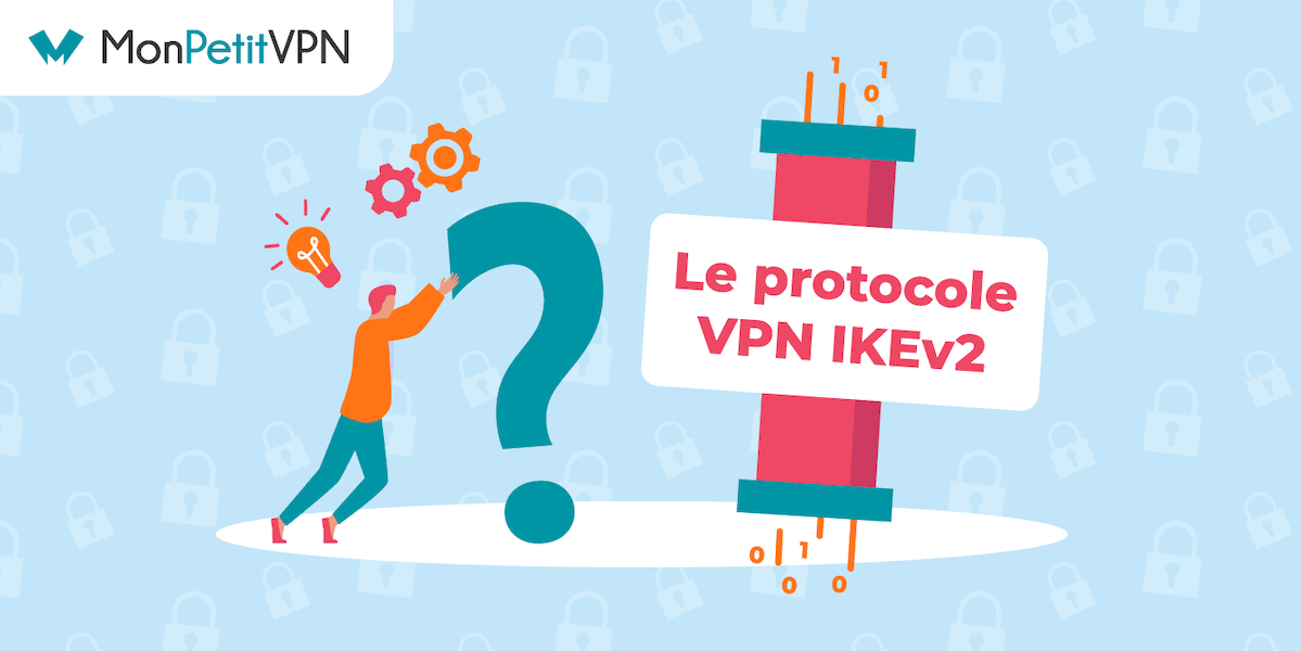 IKEv2 : avantages et caractéristiques du protocole VPN