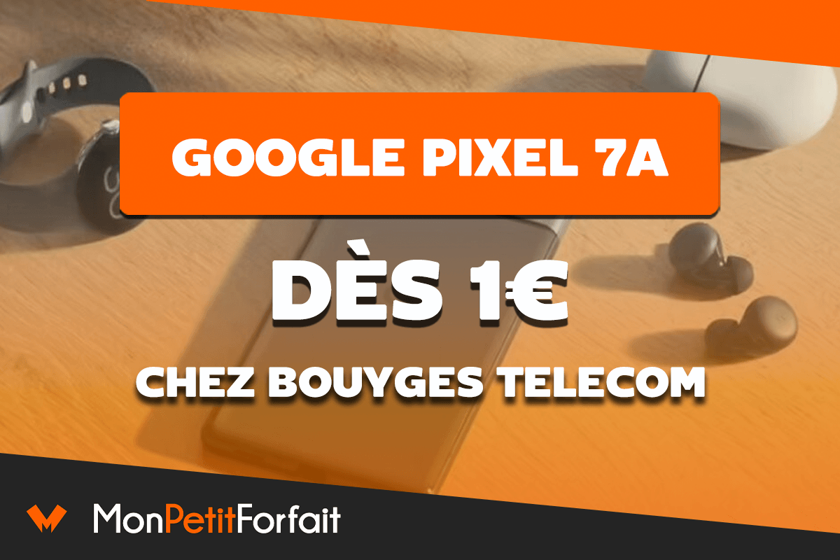 Le Google Pixel 7a disponible dès 1€ chez Bouygues Telecom