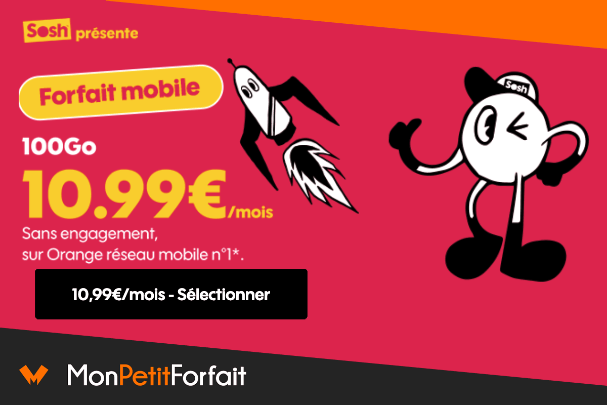 Sosh 100 Go : un forfait mobile sur le réseau Orange à 10,99€/mois