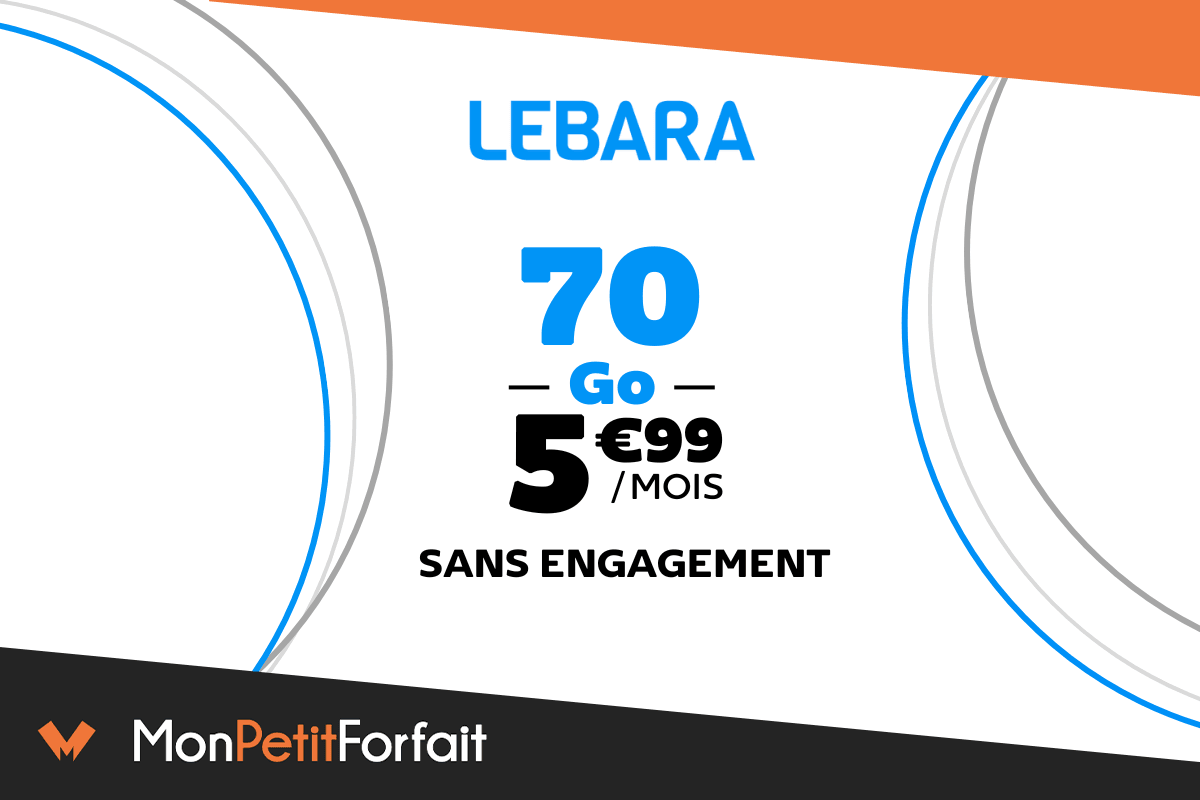 Lebara propose toujours son forfait mobile à 5€ : 70 Go inclus et SIM ...